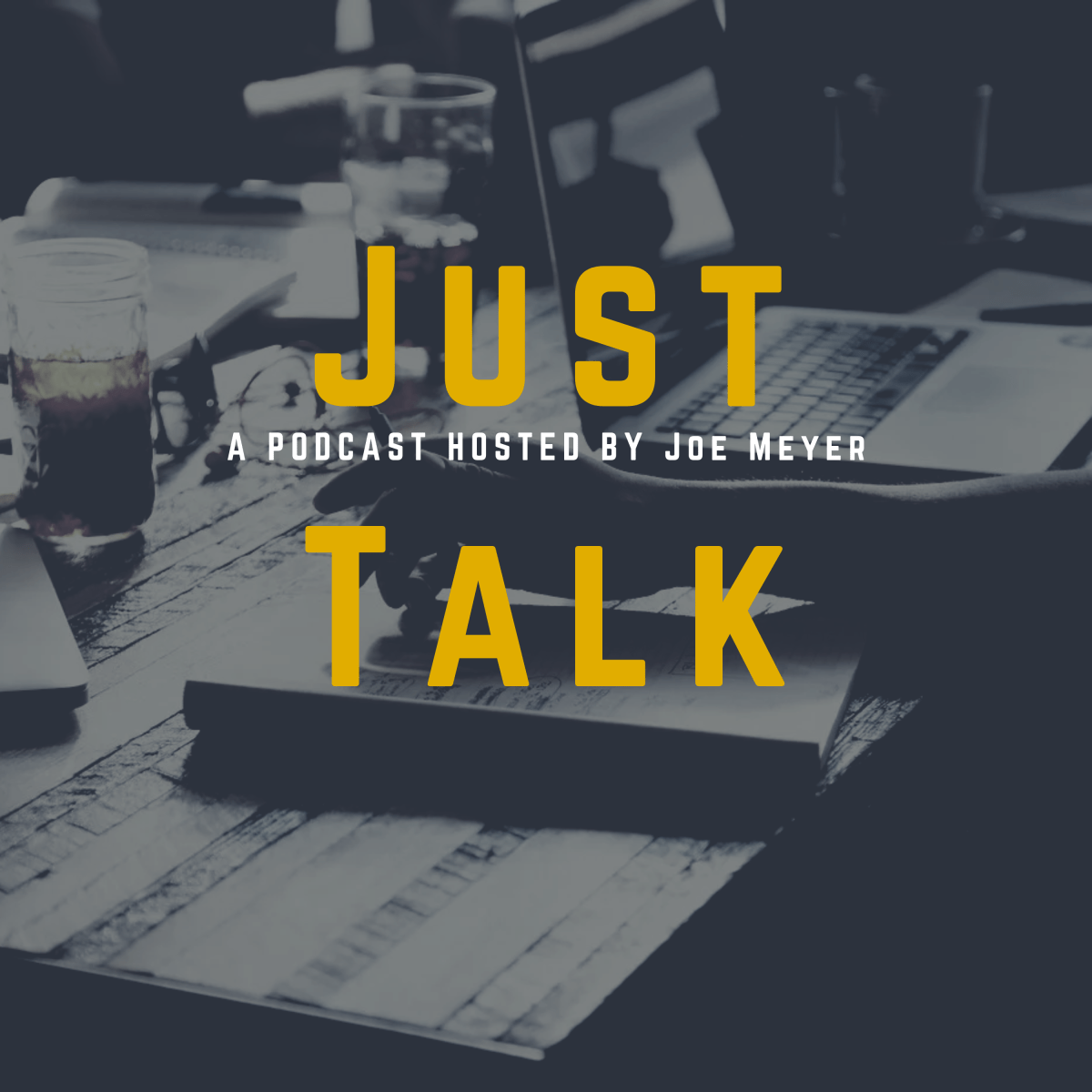 #27. Just Talk with Joe Meyer POD: Welcome To The Jungle of Living in ...